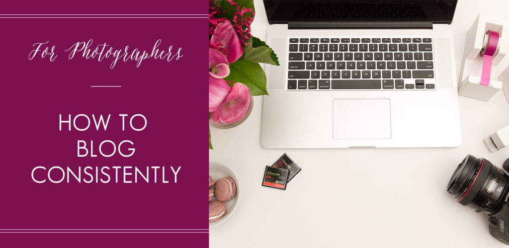How to Blog Consistently This Year | For Photographers