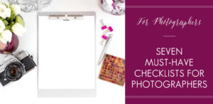 7 Must-Have Checklists for Photographers | Workflow Series